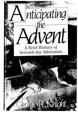KNIGHT, George R. - Anticipating the Advent a Brief History of Seventh ...